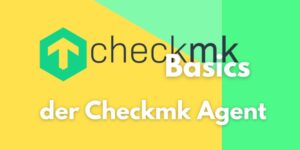Checkmk Basics: der Checkmk Agent - blog.admin-intelligence.de